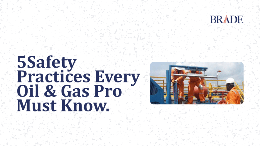 5 Safety Practices Every Oil & Gas Pro Must Know - BRADE